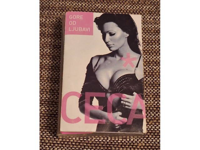 KASETA-CECA-GORE OD LJUBAVI-ORIGINAL