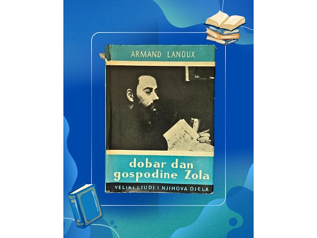 Armand Lanoux - Dobar dan gospodine Zola