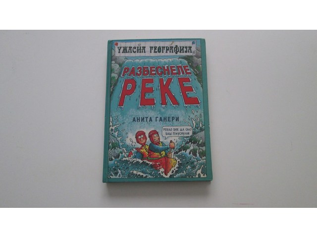 Užasna geografija Razbesnele reke Anita Ganeri
