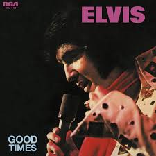 PRESLEY, ELVIS – GOOD TIMES