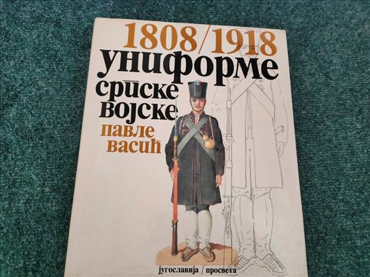 Uniforme srpske vojske 1808-1918 - Pavle Vasić