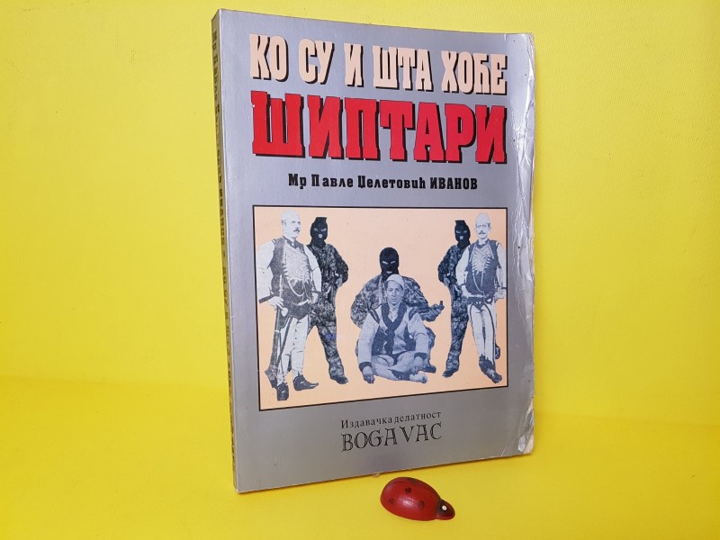 KO SU I ŠTA HOĆE ŠIPTARI Pavle Dželetović Ivanov AKCIJA