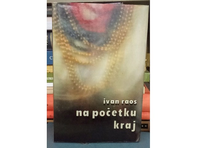 NA POCETKU KRAJ - IVAN RAOS