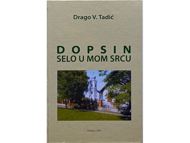 Drago V. Tadić: DOPSIN : SELO U MOM SRCU