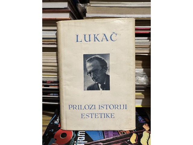 ĐERĐ LUKAČ - PRILOZI ISTORIJI ESTETIKE