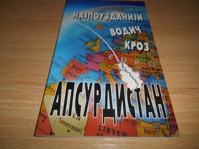 W. D. WUTSCHKO - NAJPOUZDANIJI VODIČ KROZ APSURDISTAN