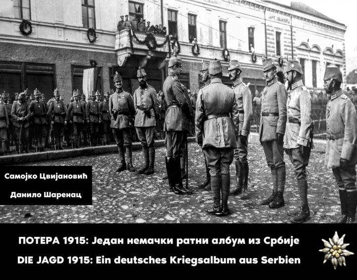 POTERA 1915: JEDAN NEMAČKI RATNI ALBUM IZ SRBIJE / DIE JAGD 1915: EIN DEUTSCHES KRIEGSALBUM AUS SERBIE