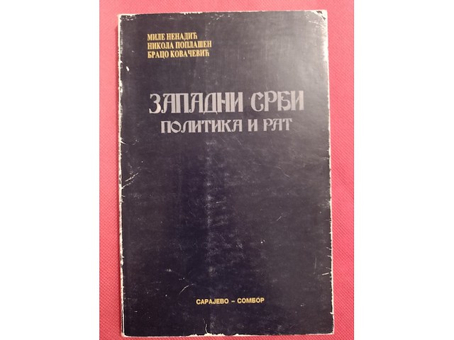 Zapadni Srbi,politika i rat Mile Nenadić, Nikola Poplaš