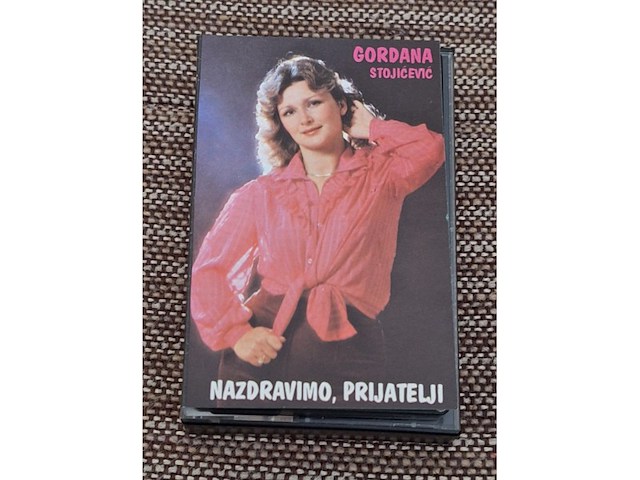 KASETA-GORDANA STOJIĆEVIĆ-NAZDRAVIMO PRIJATELJI-ORIGINA
