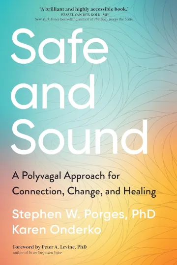 SAFE AND SOUND: A POLYVAGAL APPROACH FOR CONNECTION, CHANGE, AND HEALING