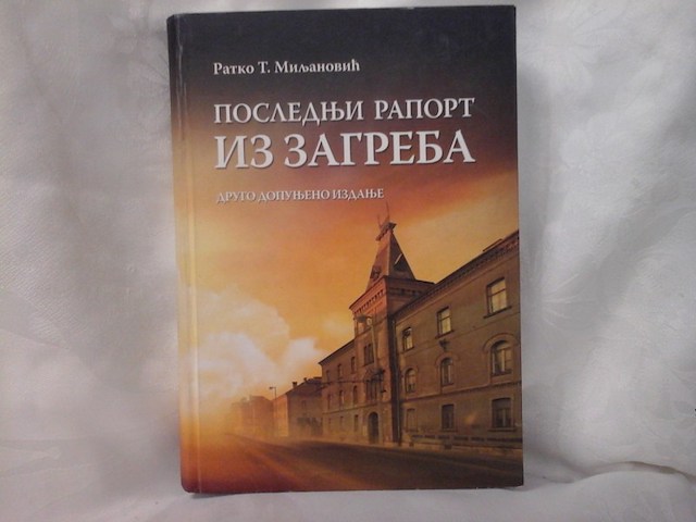 Poslednji raport iz zagreba Ratko Miljanović