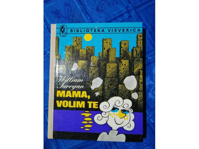 Vilijam Sarojan - MAMA, VOLIM TE