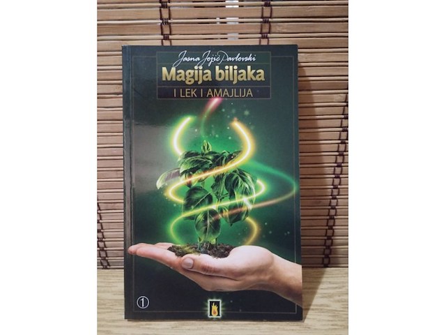 MAGIJA BILJAKA - I LEK I AMAJLIJA-JASNA JOJIĆ PAVLOVSKI