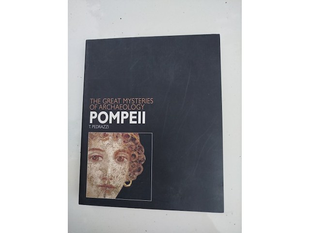 Pompeii -The Great Mysteries of Archaeology, T. Pedrazz