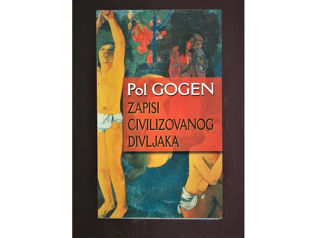 Pol Gogen - Zapisi civilizovanog divljaka