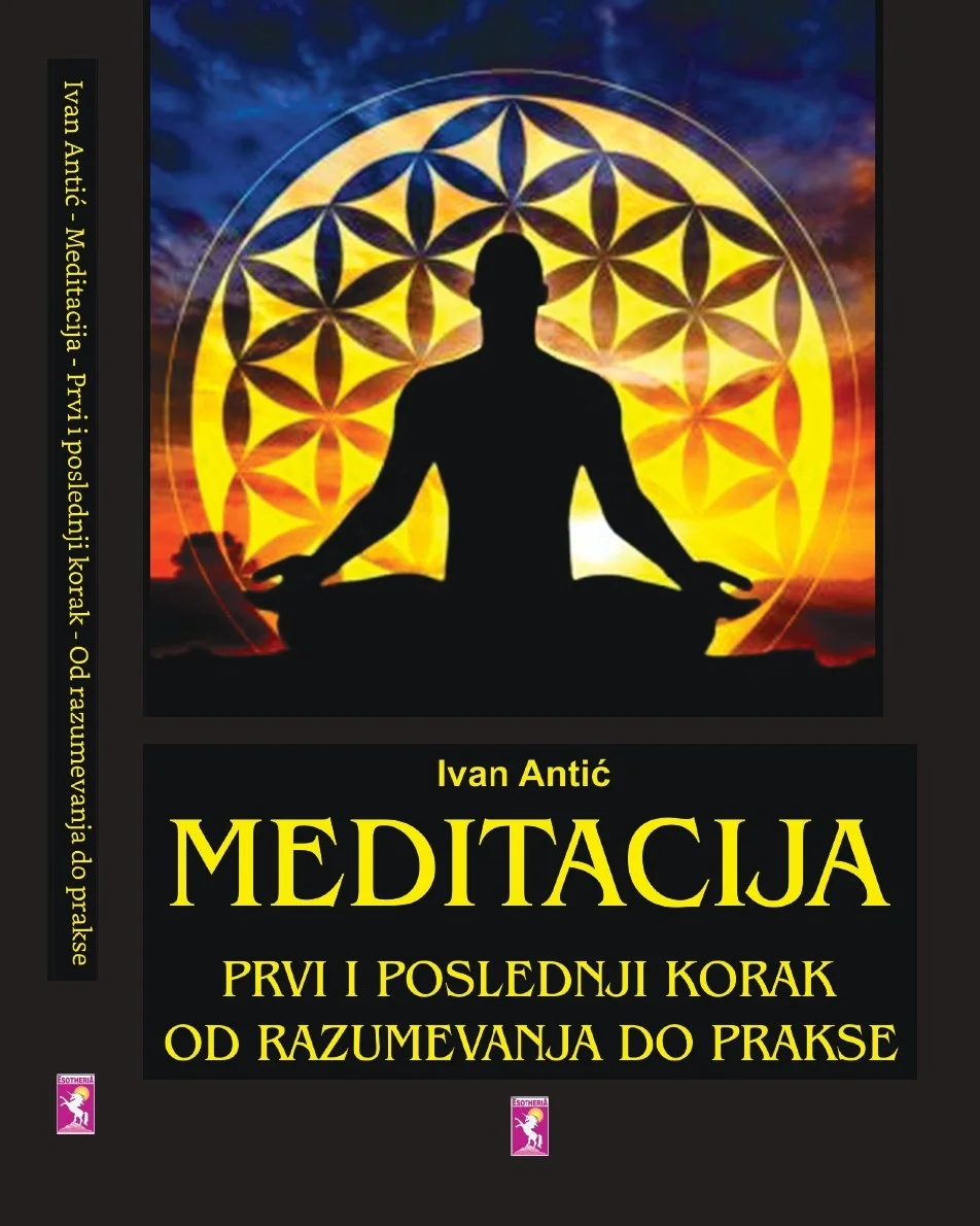 MEDITACIJA – PRVI I POSLEDNJI KORAK OD RAZUMEVANJA DO PRAKSE, Ivan Antic