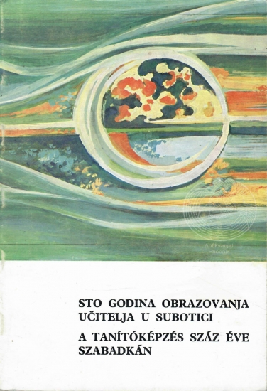 Sto godina obrazovanja učitelja u Subotici; A tanítóképzés száz éve Szabadkán