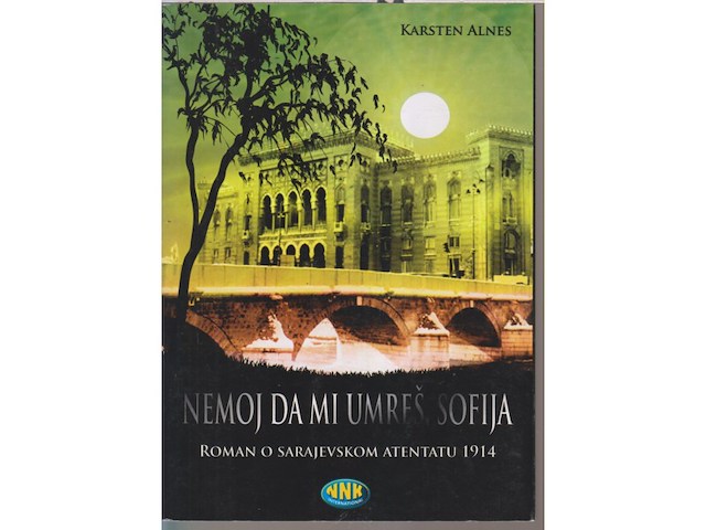NEMOJ DA MI UMREŠ SOFIJA / O SARAJEVSKOM ATENTATU