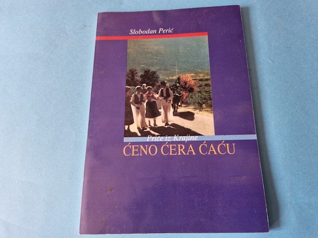 Slobodan Perić - ĆENO ĆERA ĆAĆU / PRIČE IZ KRAJINE