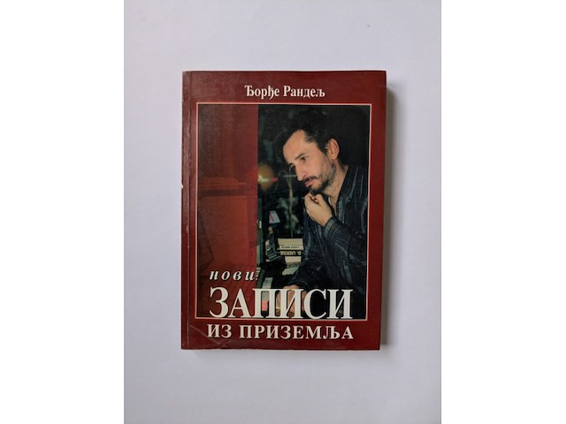 Novi zapisi iz prizemlja - Đorđe Randelj