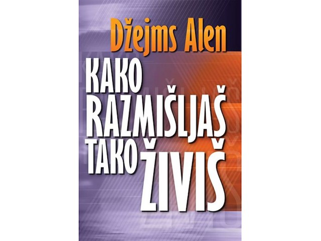 KAKO RAZMIŠLJAŠ TAKO ŽIVIŠ - Džejms Alen