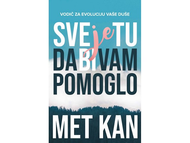SVE JE TU DA BI VAM POMOGLO - Met Kan