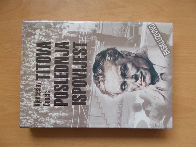 TITOVA POSLEDNJA ISPOVIJEST - VJENCESLAV CENCIC