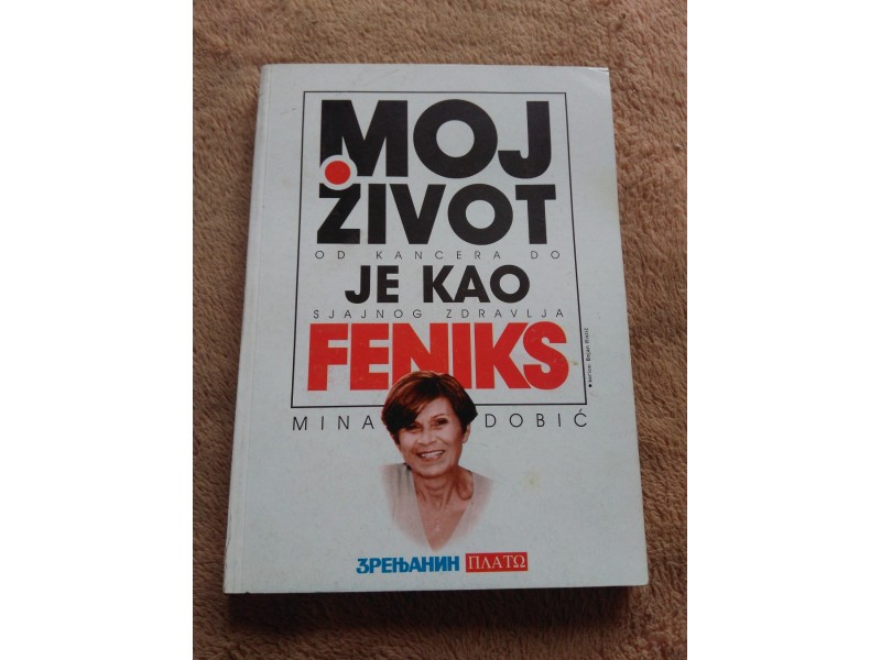 Knjiga - Moj zivot je kao Feniks (Mina Dobic)
