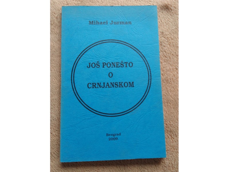 Knjiga - Jos ponesto o Crnjanskom (Mihael Jurman)