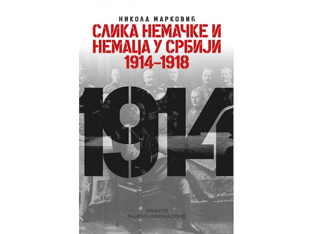 SLIKA NEMAČKE I NEMACA U SRBIJI 1914 - 1918 - Nikola Marković