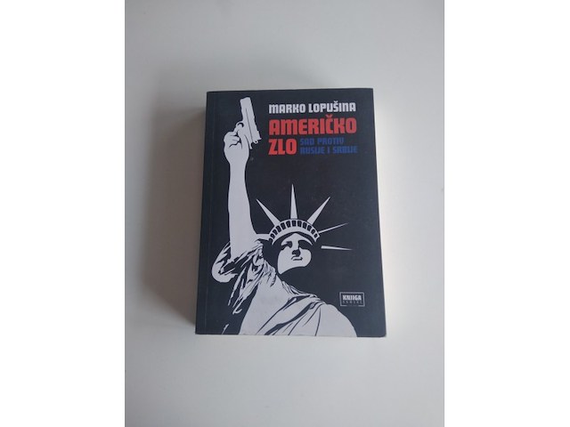 Američko zlo: SAD protiv Rusije i Srbije - Lopusina