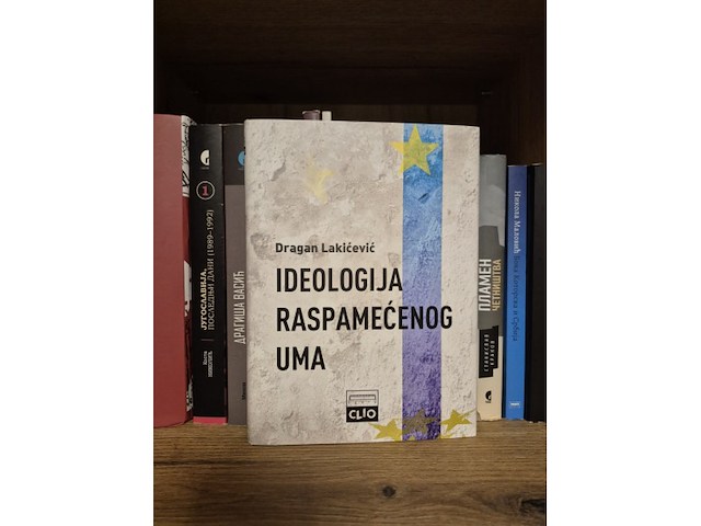 Dragan Lakićević - Ideologija raspamećenog uma