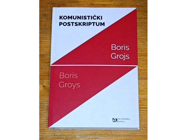 KOMUNISTIČKI POSTSKRIPTUM Boris Grojs (Boris Groys)