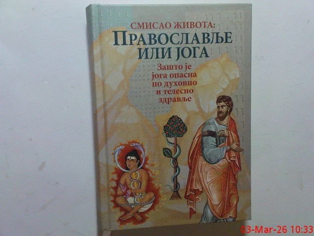 SMISAO ZIVOTA - PRAVOSLAVLJE ILI JOGA - GRUPA AUTORA