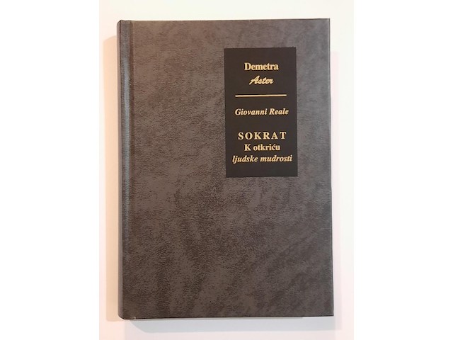 Giovanni Reale: Sokrat - k otkriću ljudske mudrosti