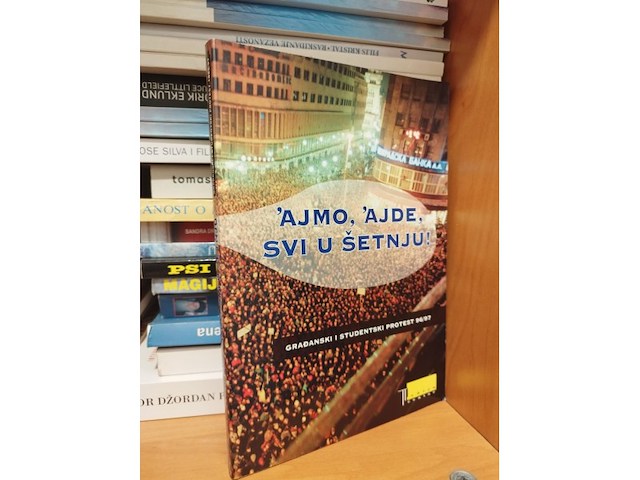 Ajmo, ajde svi u šetnju-gradjanski i studentski protest