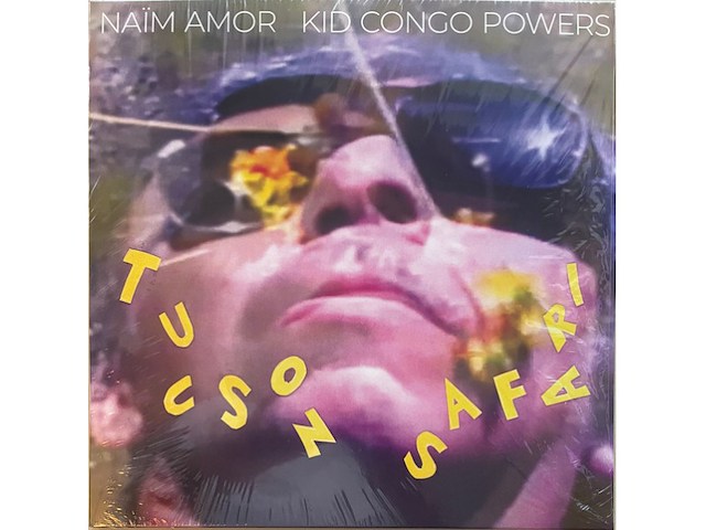 Naim Amor Kid Congo Powers - Tucson Safari