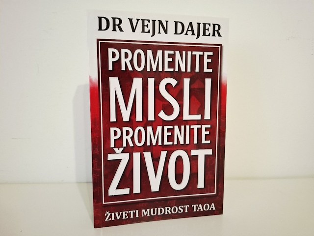 Promenite misli promenite život  - Dr Vejn Dajer NOVO
