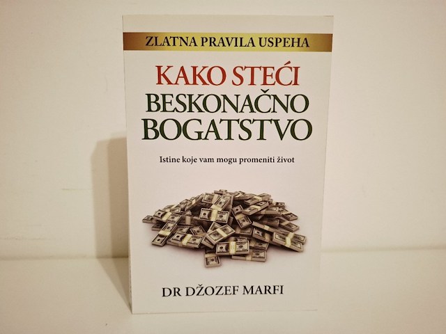 Kako steći beskonačno bogatstvo - Dr Džozef Marfi NOVO