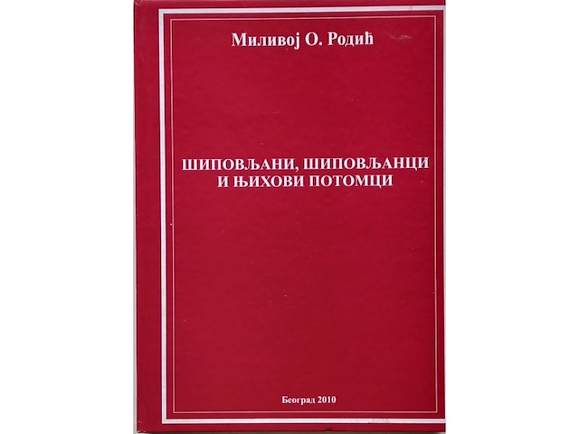 Milivoj Rodić ŠIPOVLJANI, ŠIPOVLJANCI I NJIHOVI POTOMCI