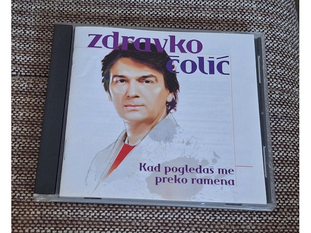 CD-ZDRAVKO ČOLIĆ-KAD POGLEDAŠ ME PREKO RAMENA-NOVO-