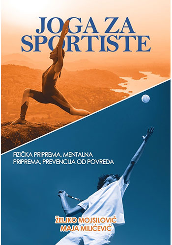 Joga za sportiste I: fizička priprema, mentalna priprema i prevencija od povreda – Željko Mojsilović, Maja Milićević