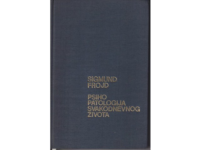 PSIHOPATOLOGIJA SVAKODNEVNOG ŽIVOTA / SIGMUND FROJD