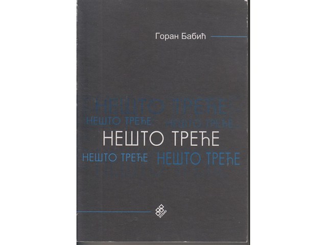 NEŠTO TREĆE / GORAN BABIĆ + posveta pisca !!!!!!!
