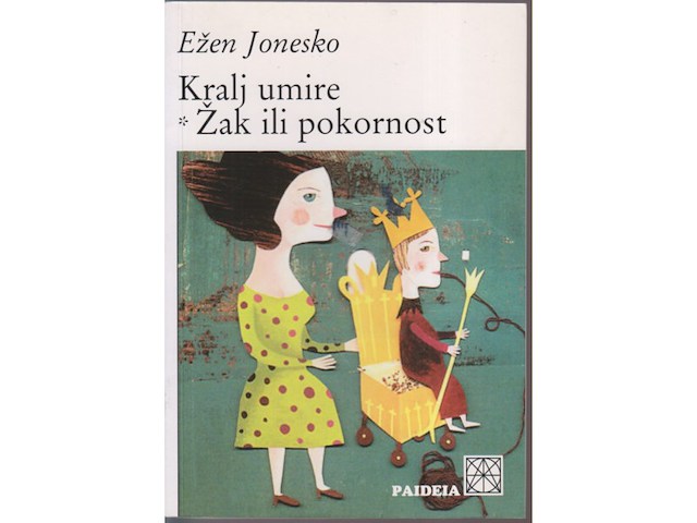 KRALJ UMIRE - ŽAK ILI POKORNOST / EŽEN JONESKO