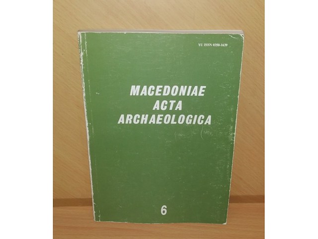 MACEDONIAE ACTA ARCHAEOLOGICA  6