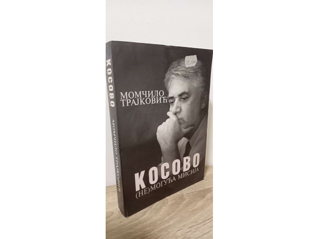 Kosovo, (ne)moguća misija - Momčilo Trajković