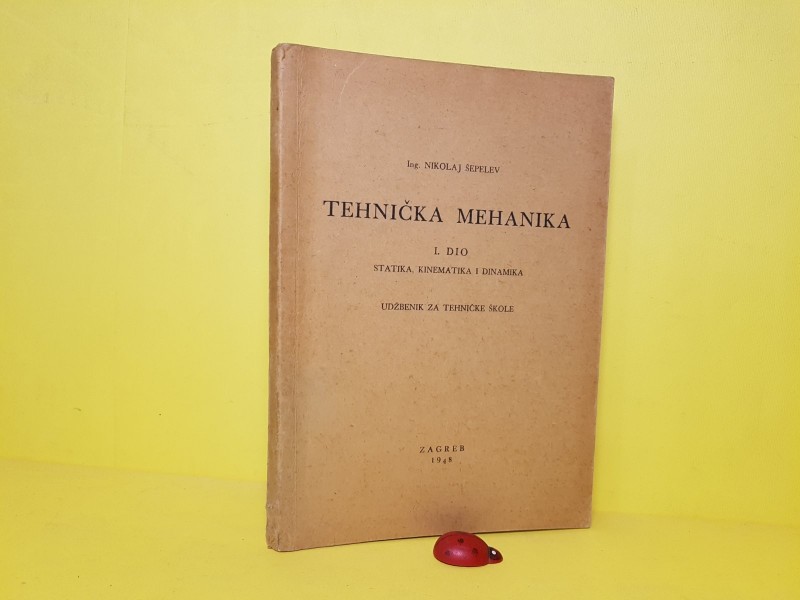 TEHNIČKA MEHANIKA 1. deo Statika Kinematika Dinamika