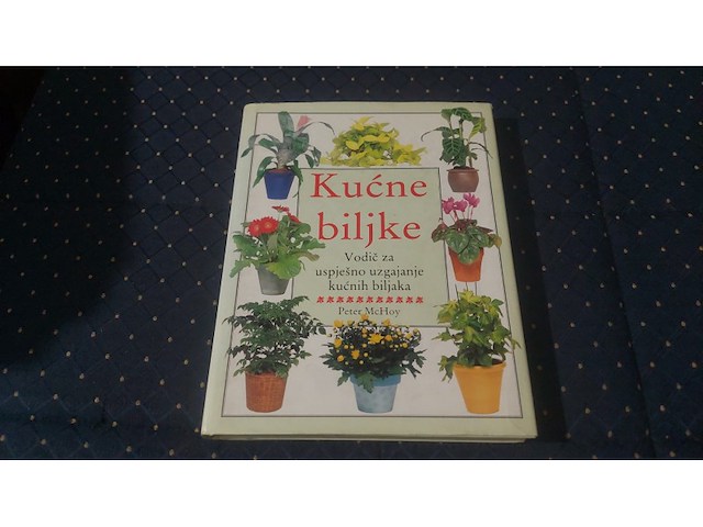 Kucne biljke/Vodic za uspjesno uzgajanje kucnih biljaka