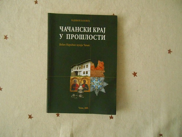Radivoje Bojović - Čačanski kraj u prošlosti